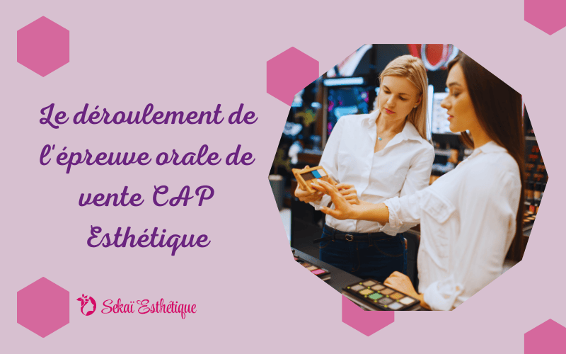 Sujet de vente CAP Esthétique : être prête pour l'oral