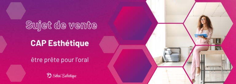 Sujet de vente CAP Esthétique : être prête pour l'oral